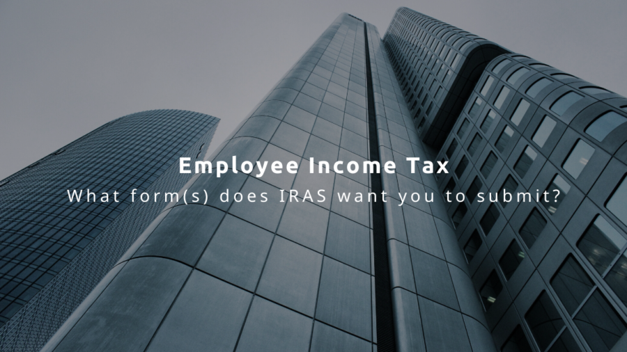 Which form(s) does IRAS want you to file for Employee Income Tax?